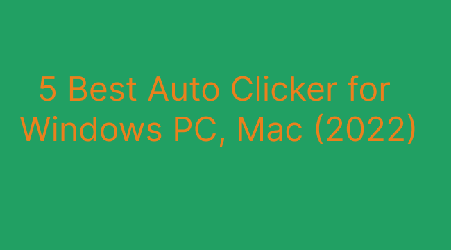5 Best Auto Clicker for Windows PC, Mac (2022) - Auto clicker